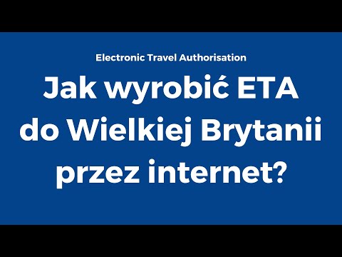 Instrukcja wyrabiania Electronic Travel Authorisation (ETA) - do Anglii i Wielkiej Brytanii
