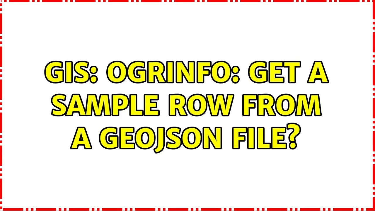 GIS: ogrinfo: Get a sample row from a GeoJSON file? - YouTube