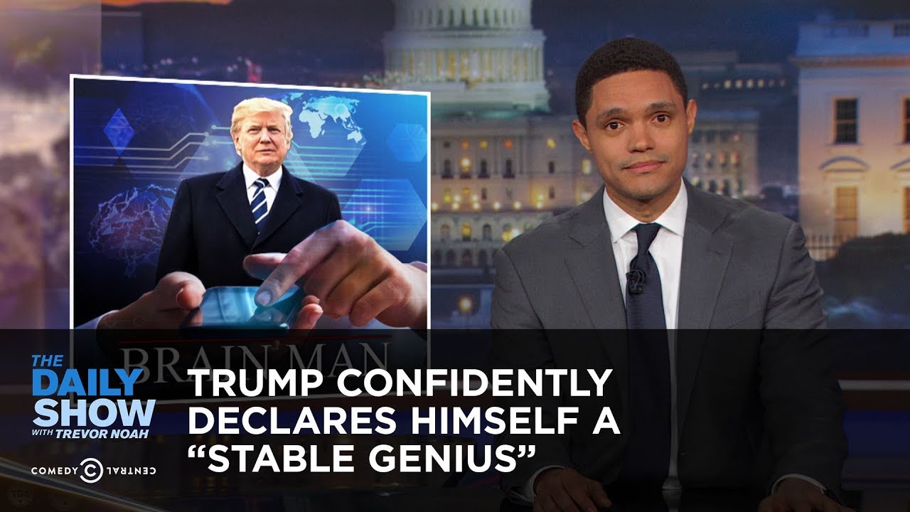 Trump Confidently Declares Himself a "Stable Genius": The Daily Show ...