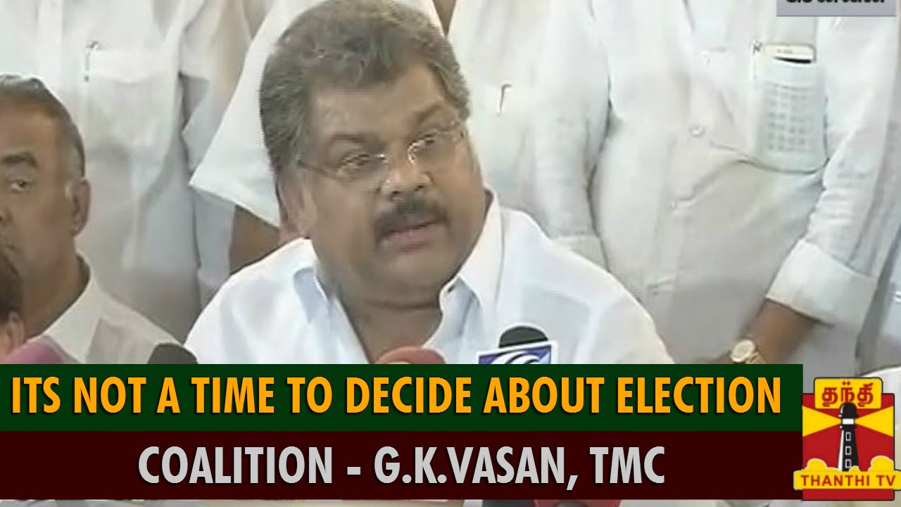"Its Not A Time To Decide About Election Coalition" - G.K.Vasan, Tamil ...