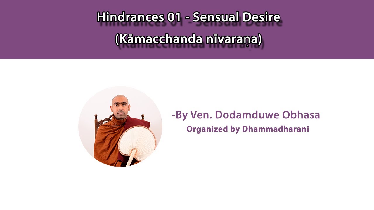 Discourse 008: Hindrances 01 - Sensual Desire (Kāmacchanda nīvaraṇa) | Ven. Obhasa - YouTube
