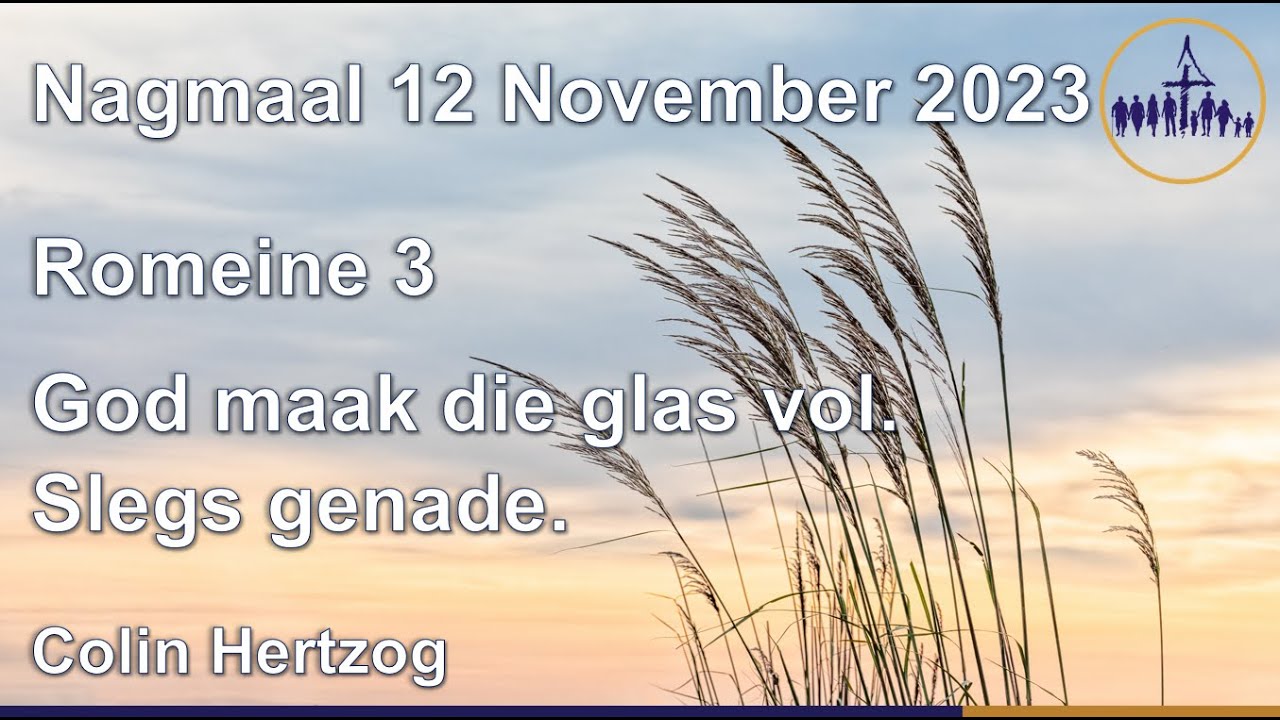 20231112 Ds Colin Hertzog Teks: Romeine 3 Tema: God maak die glas vol ...