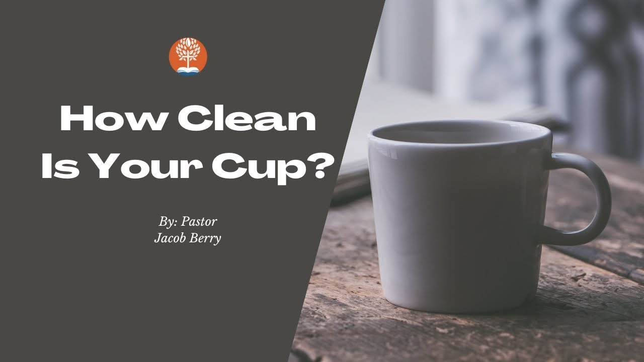 3/17/24 - Sunday AM - How Clean Is Your Cup? - YouTube