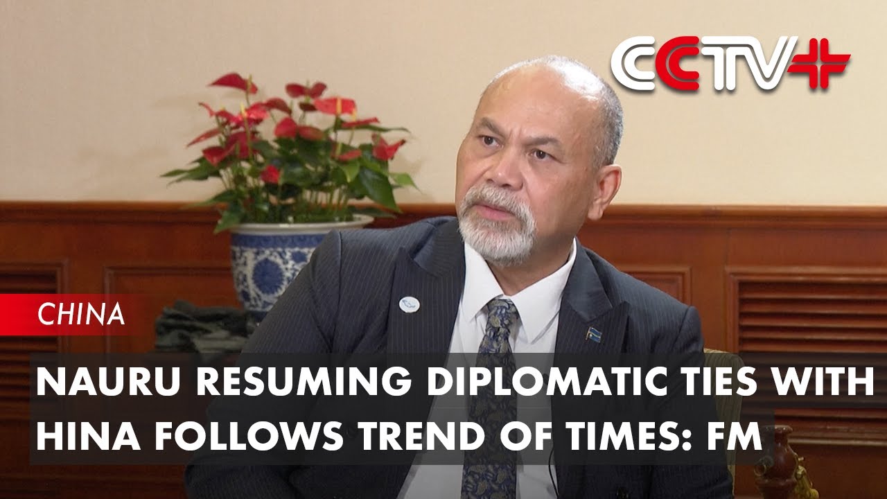 Nauru Resuming Diplomatic Ties with China Follows Trend of Times: FM ...