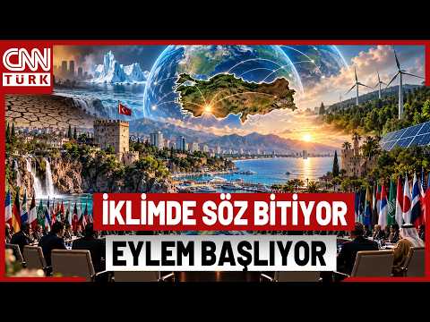 İklim Masasının Lideri Türkiye! Dünyanın Geleceği İçin Kararlar Antalya'da Alınacak