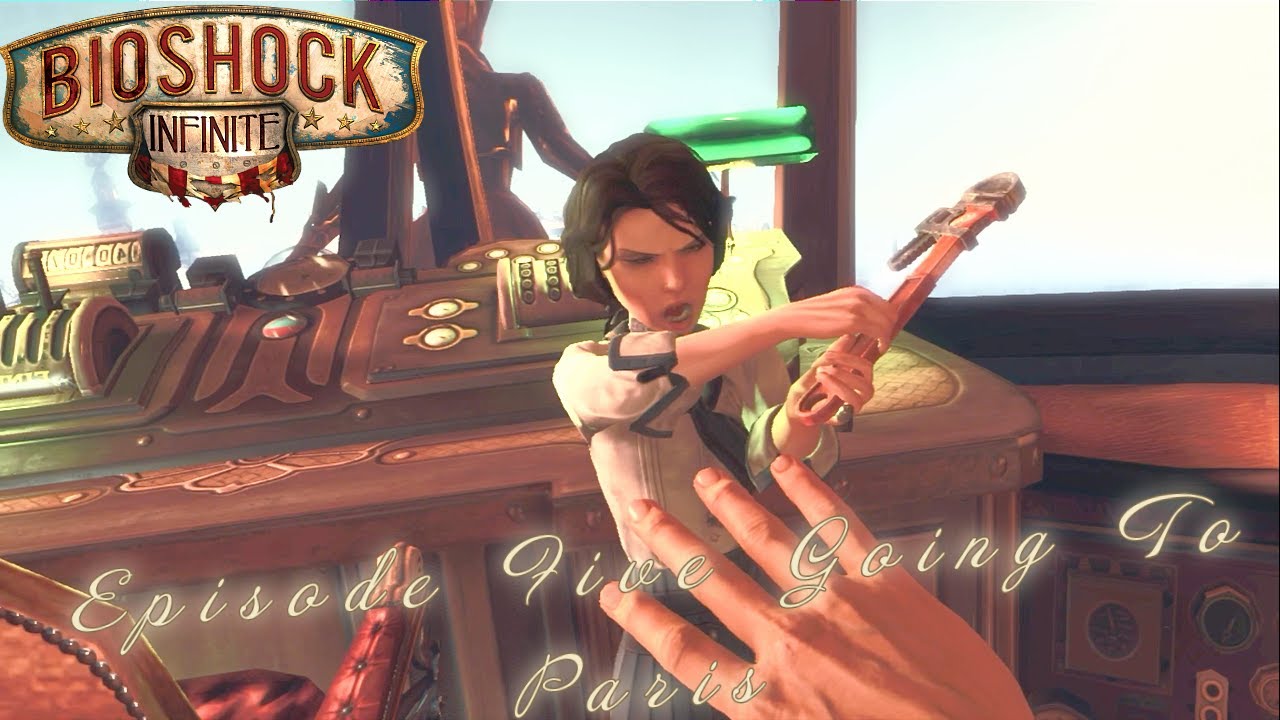 Bioshock Infinite │ Episode Five Going To Paris - YouTube