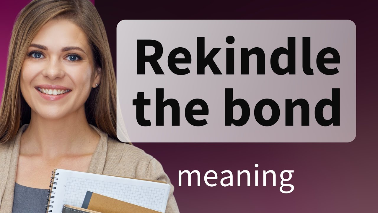 Rekindling Bonds: Understanding and Using the Phrase - YouTube