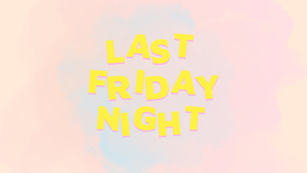 LAST FRIDAY NIGHT - YouTube