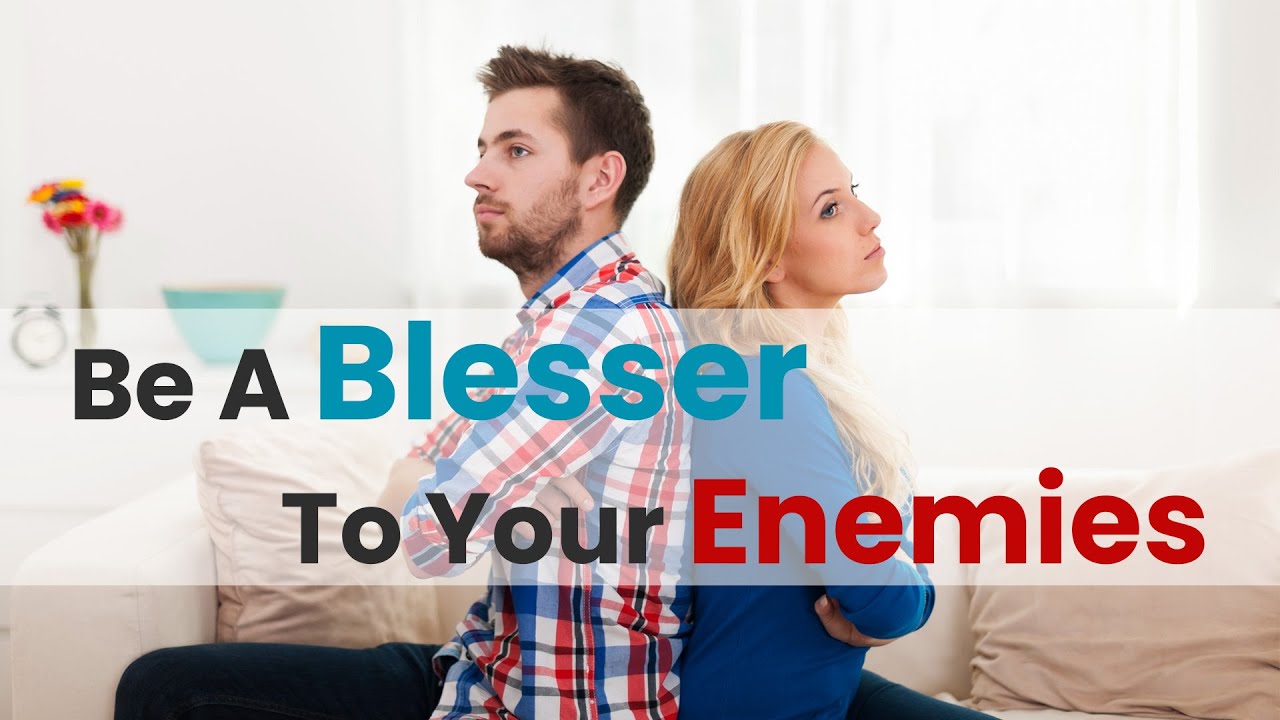 Be A Blesser To Your Enemies - YouTube