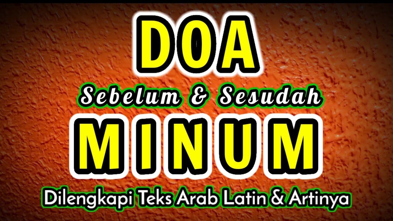 Doa Sebelum dan Sesudah Minum Arab Latin dan Artinya - YouTube