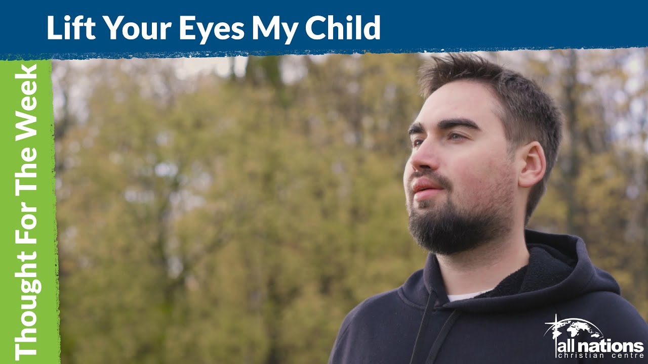 Thought for the Week: Lift Your Eyes My Child - YouTube