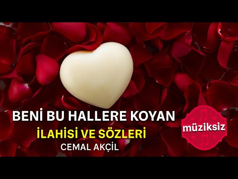 BENİ BU HALLERE KOYAN   CEMAL AKÇİL