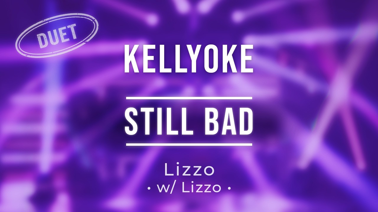 Kellyoke | Still Bad [with Lizzo] (Lizzo) - YouTube