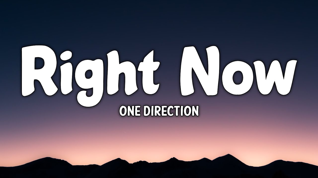 One Direction - Right Now (Lyrics) - YouTube