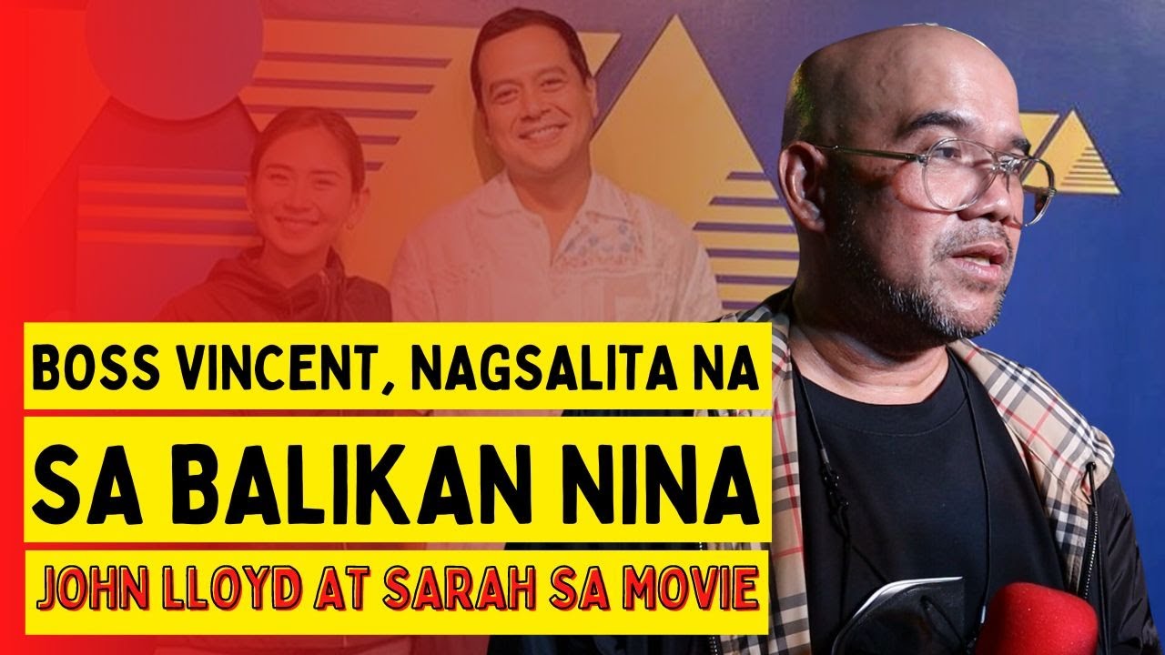 BOSS VINCENT, NAGSALITA NA SA BALIKAN NINA JOHN LLOYD AT SARAH SA MOVIE - YouTube