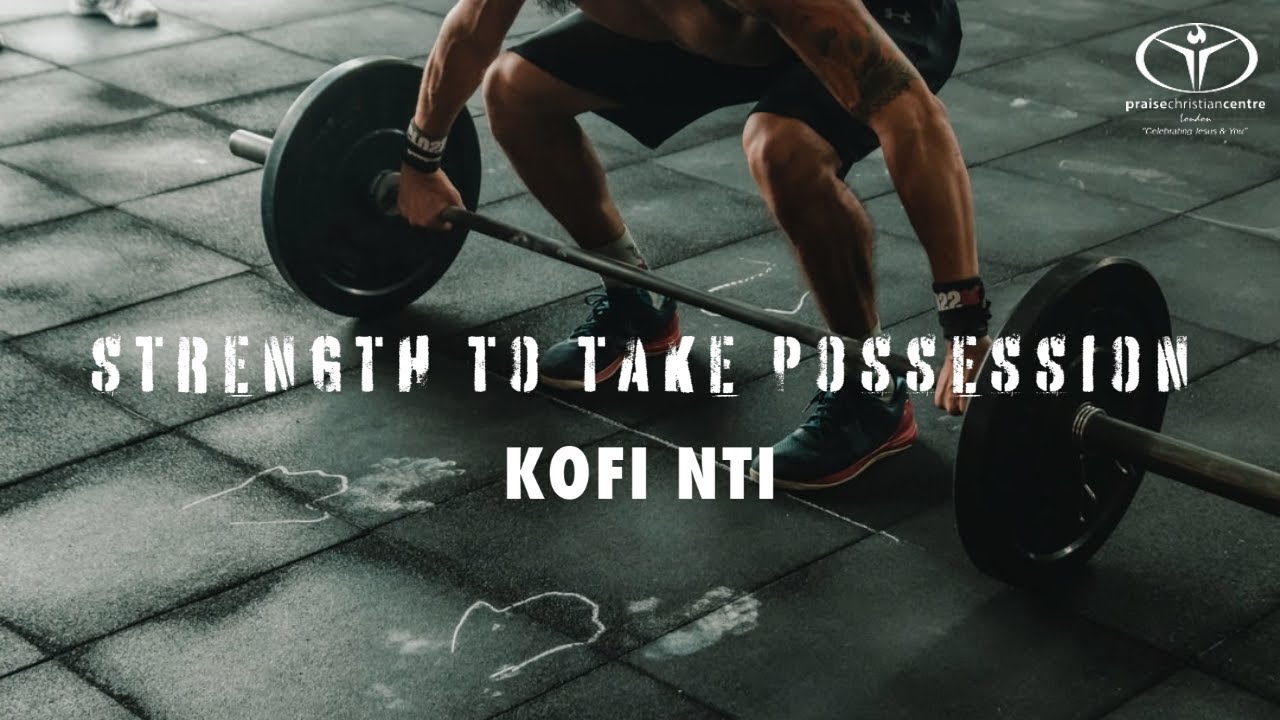 Strength To Take Possession | Kofi Nti - YouTube