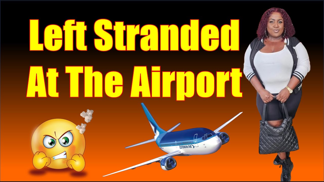 Left Stranded At The Airport - YouTube