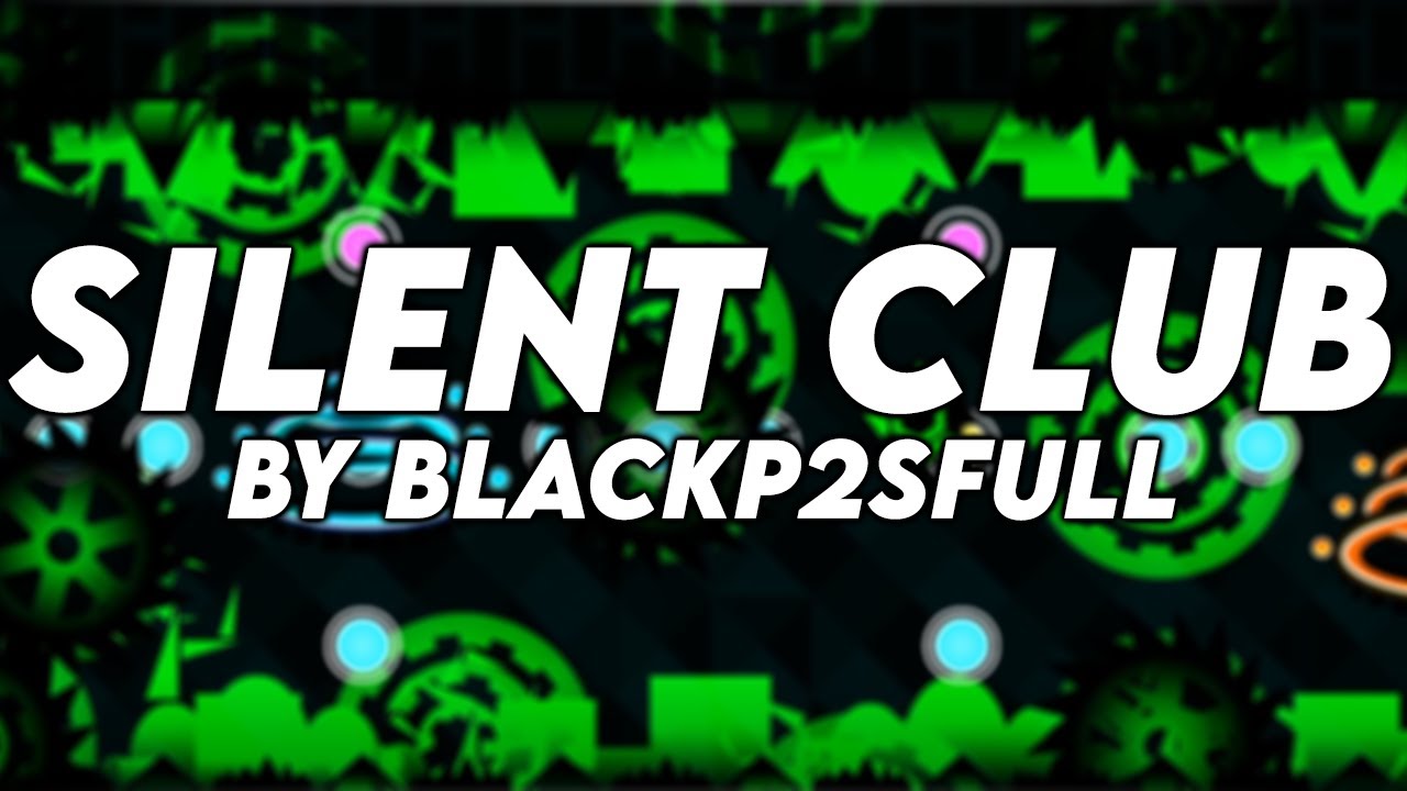 [4K] Silent Club (Extreme Demon) by Play 1107696 / BlackP2SFull | Full ...