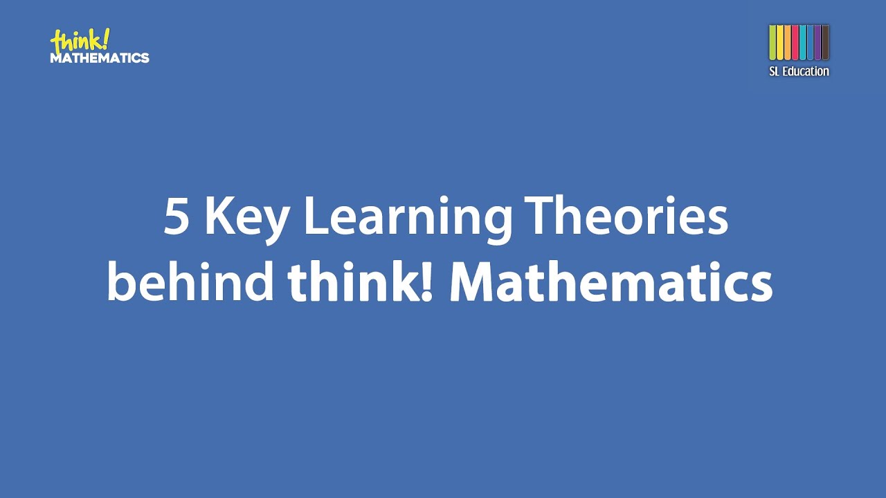 5 Key Learning Theories behind think! Mathematics - YouTube