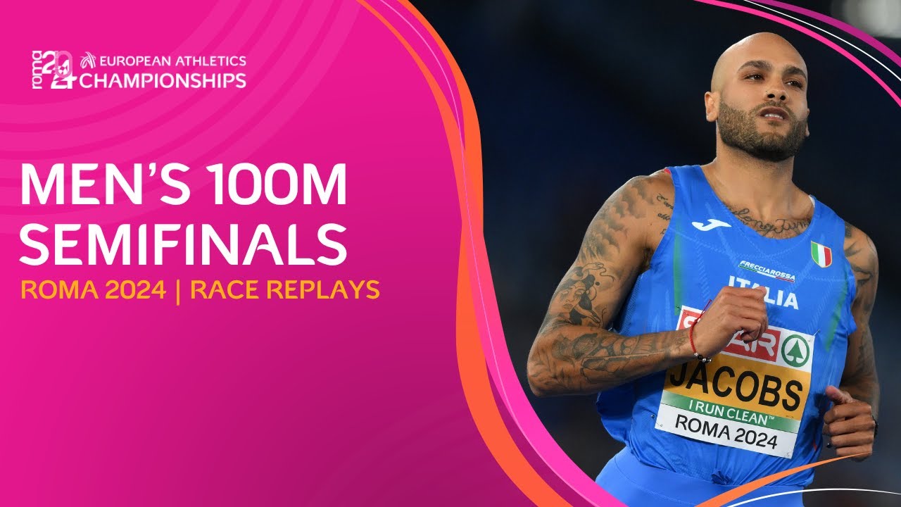 Men's 100m semifinals. FULL race replays | Roma 2024 - YouTube