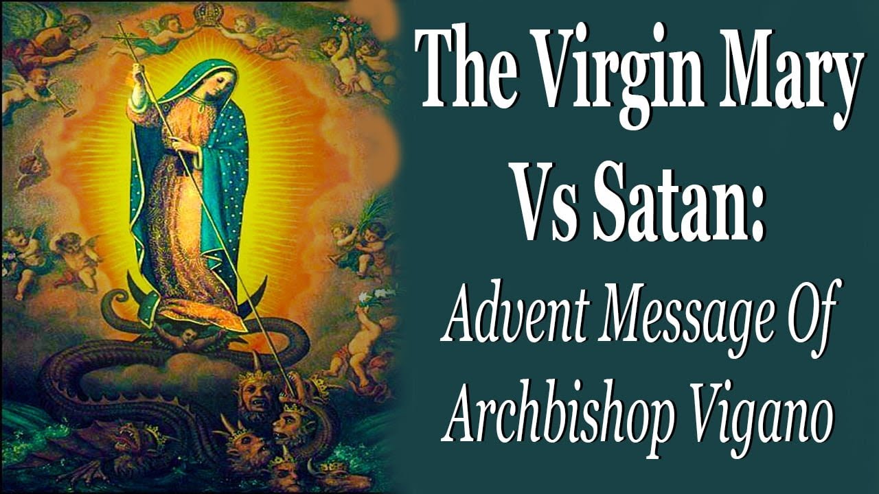 The Virgin Mary Vs Satan: Advent Message Of Archbishop Vigano - YouTube