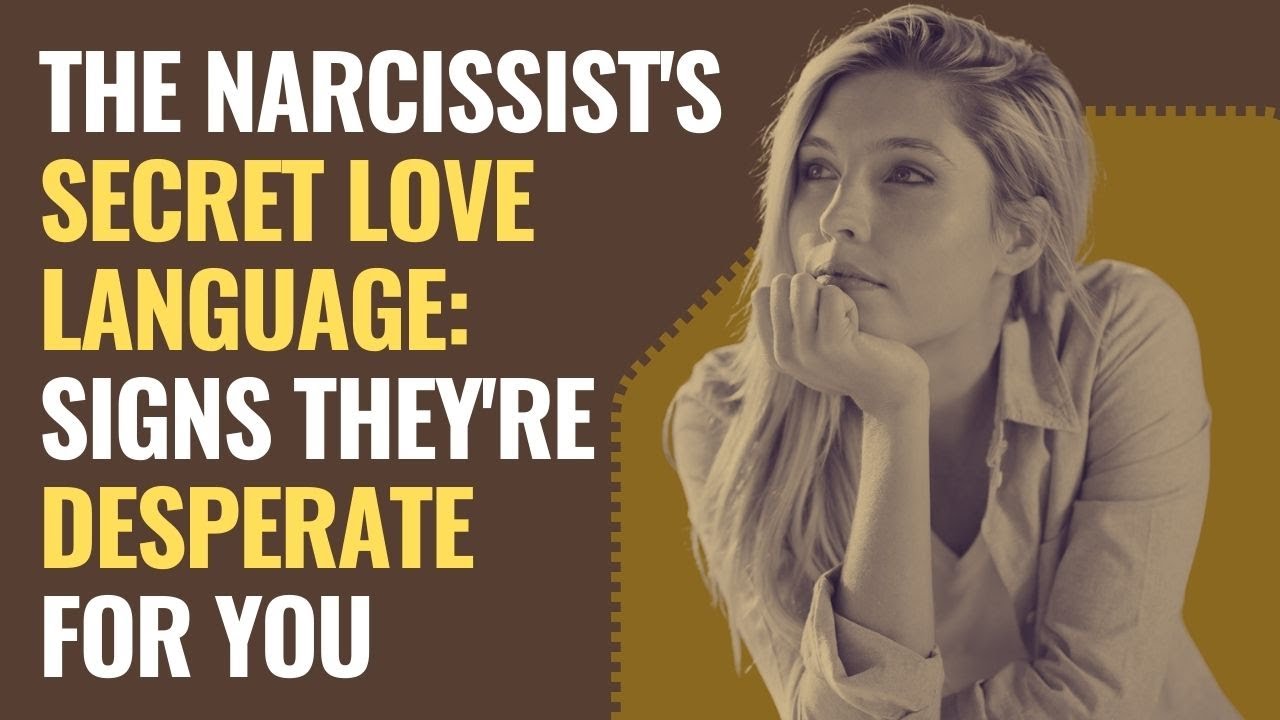 The Narcissist's Secret Love Language: Signs They're Desperate for You ...