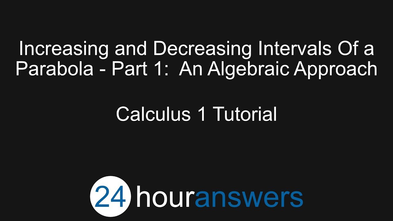 Increasing and Decreasing Intervals of a Parabola Part 1 - Calculus 1 ...