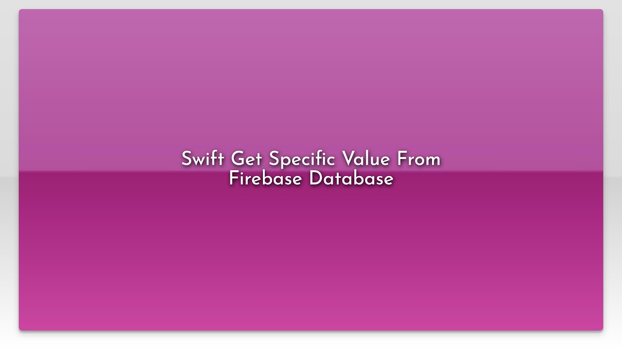 Swift Get Specific Value From Firebase Database YouTube Swift Get Specific Value From Firebase Database YouTube
