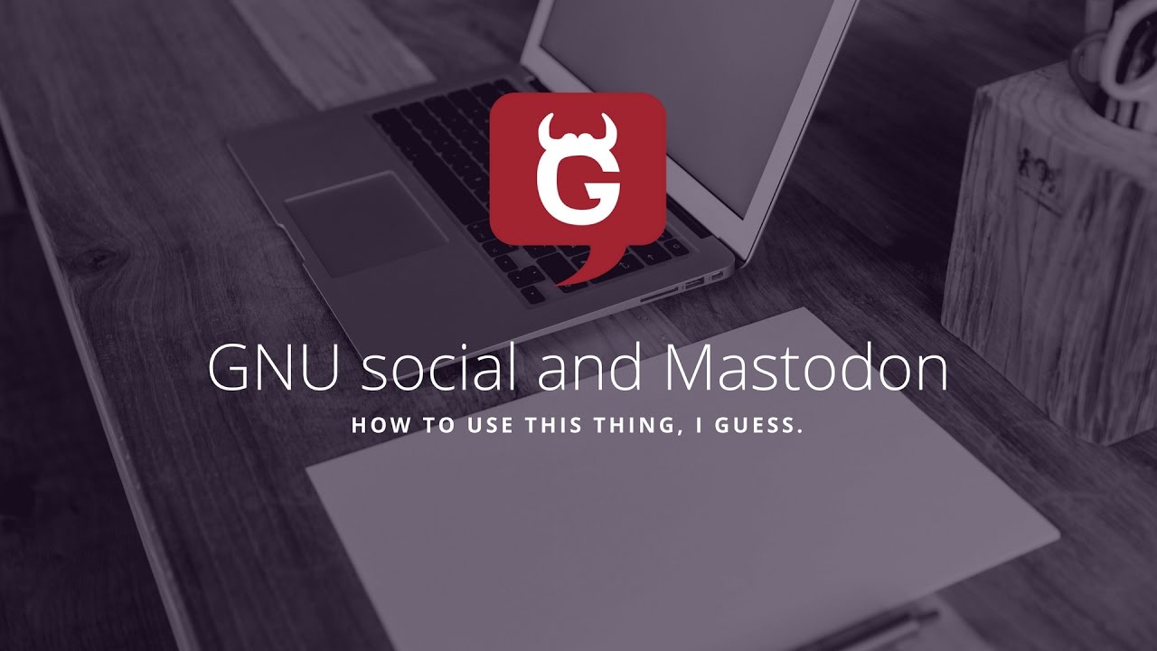 A Basic Introduction to GNU social and Mastodon Social - YouTube