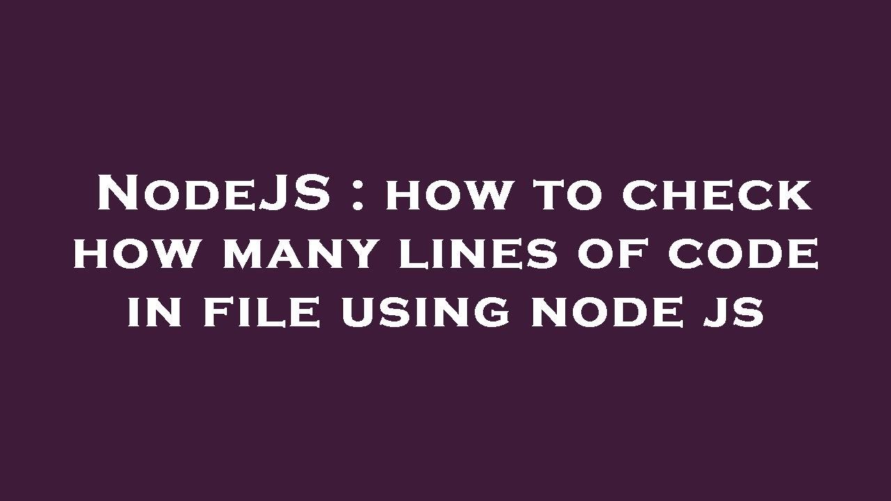Nodejs How To Check How Many Lines Of Code In File Using Node Js 5664