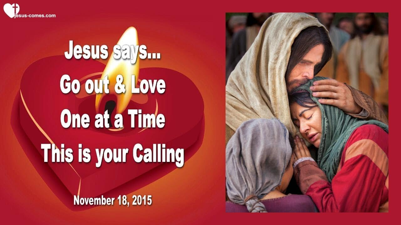 This is your Calling... Go out and love, One at a Time ️ Love Letter ...