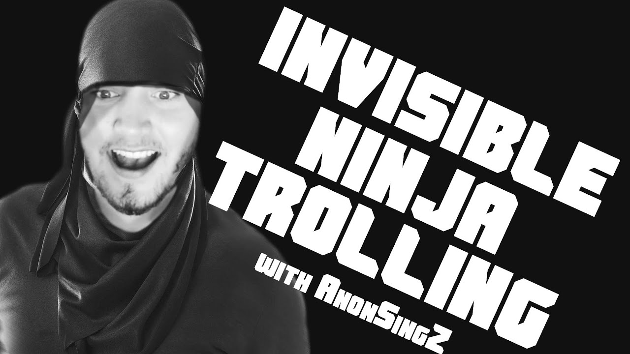 Invisible Ninja Trolling! Feat: AnonSingZ (w. Face cam!) - YouTube