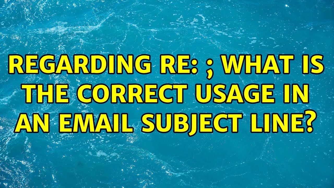 Regarding Re: ; what is the correct usage in an email subject line? (5 ...