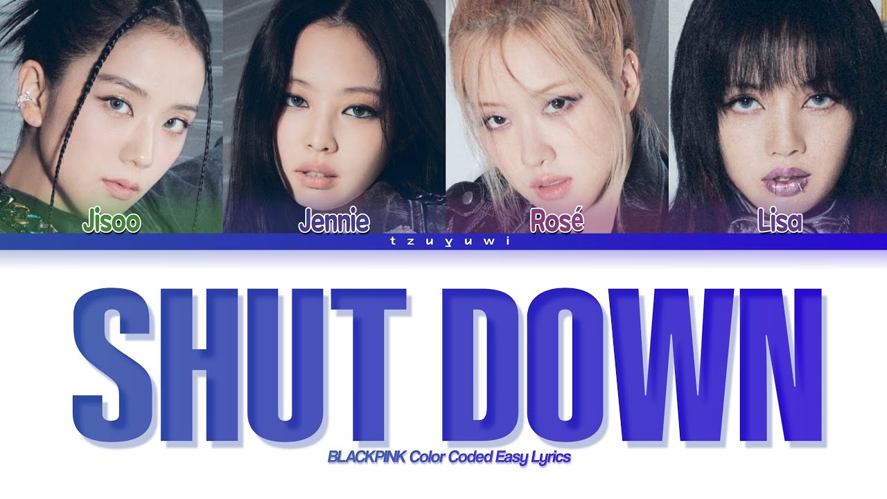 BLACKPINK (블랙핑크) • Shut Down | Color Coded Easy Lyrics (Han/Rom/Eng ...