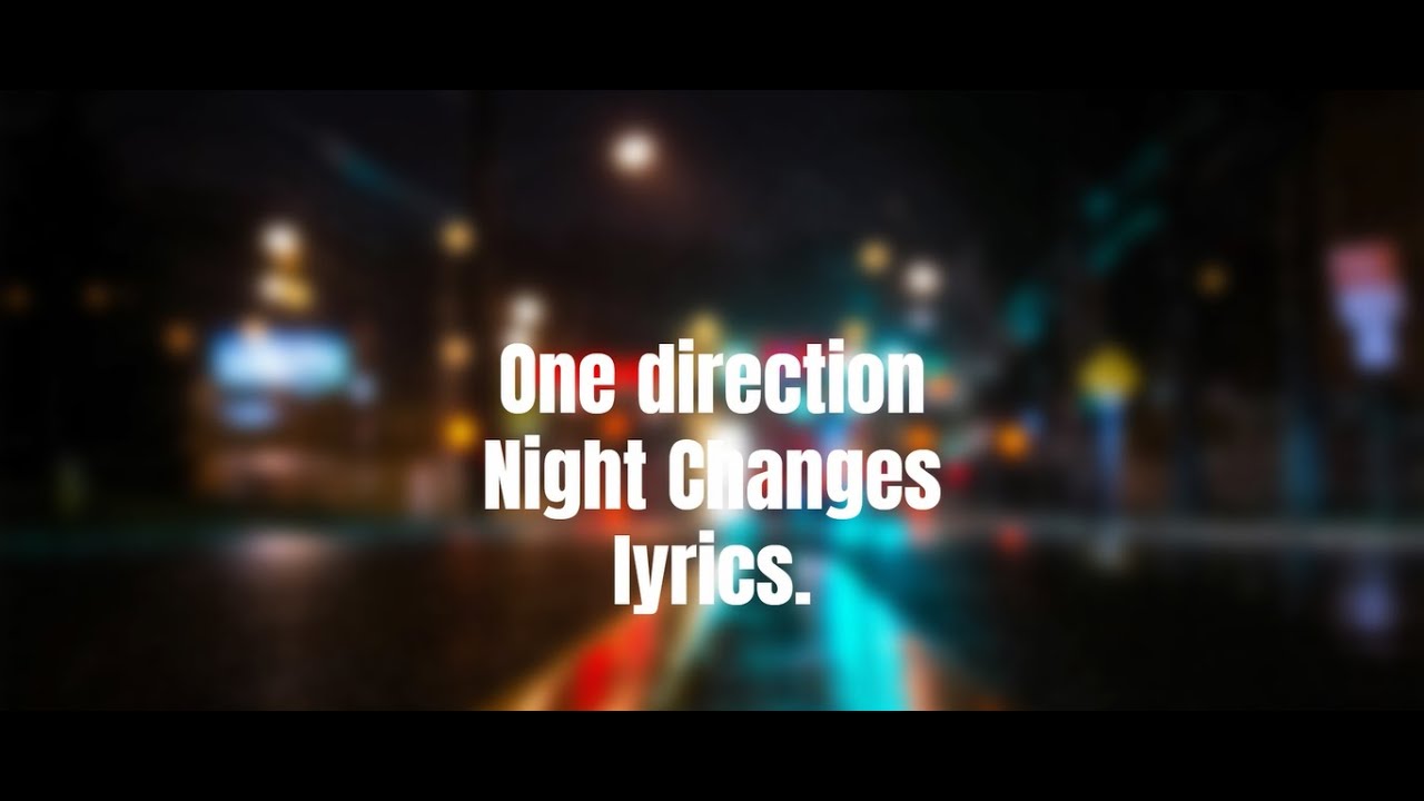 One Direction Night Changes Lyrics - YouTube
