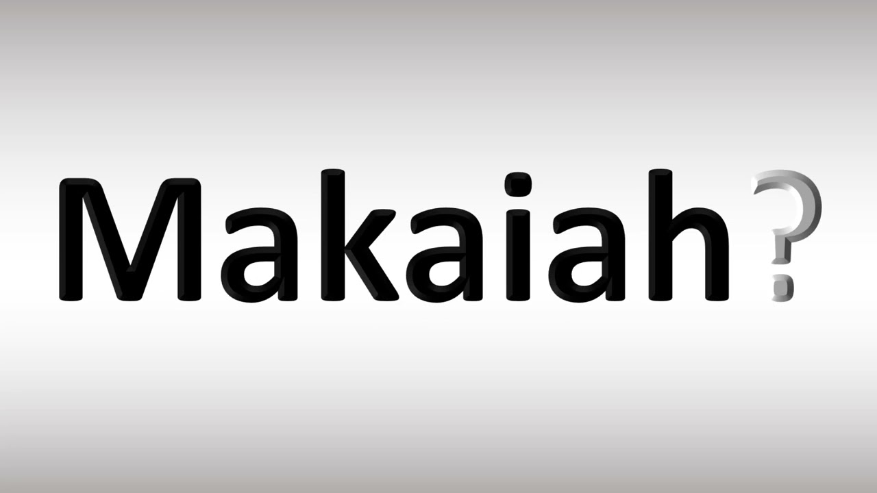 How to Pronounce Makaiah - YouTube
