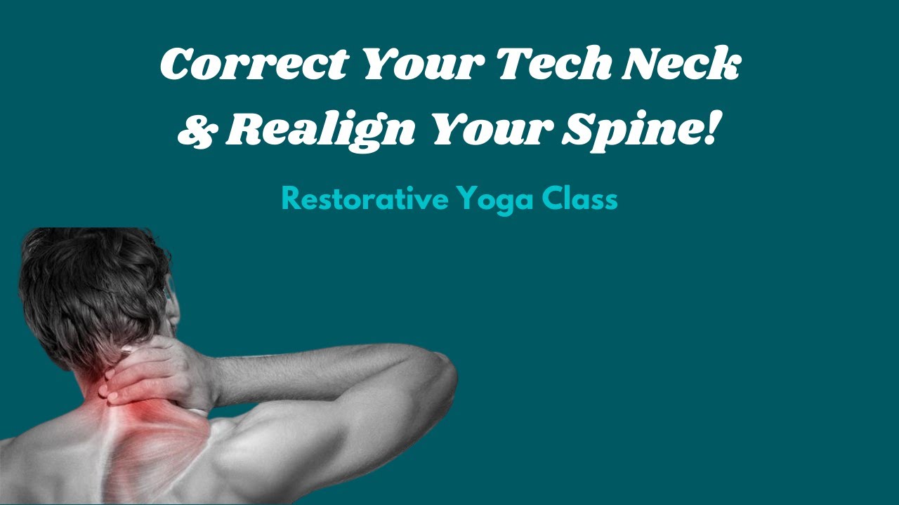 Correct Your Tech Neck & Realign Your Spine ~ Restorative Yoga Class ...