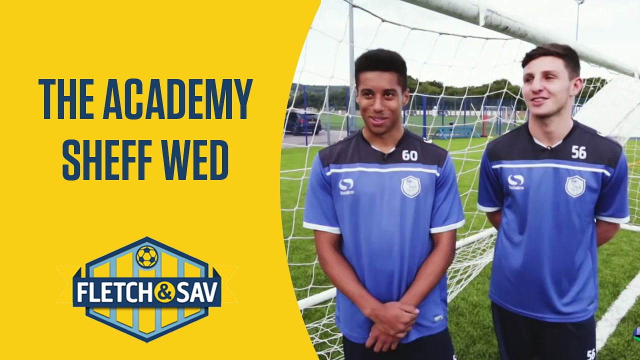 Sheffield Wednesday: The Academy | Fletch and Sav - YouTube
