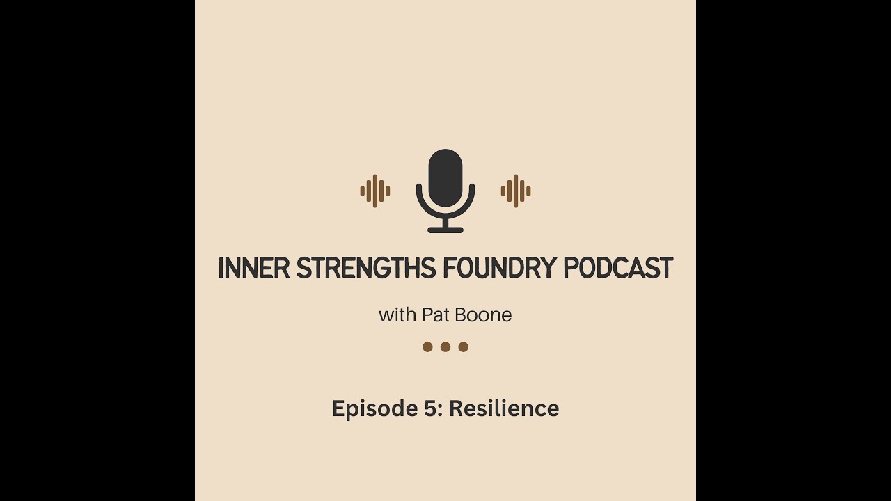 Inner Strengths Foundry Podcast Ep 5 Resilience - YouTube