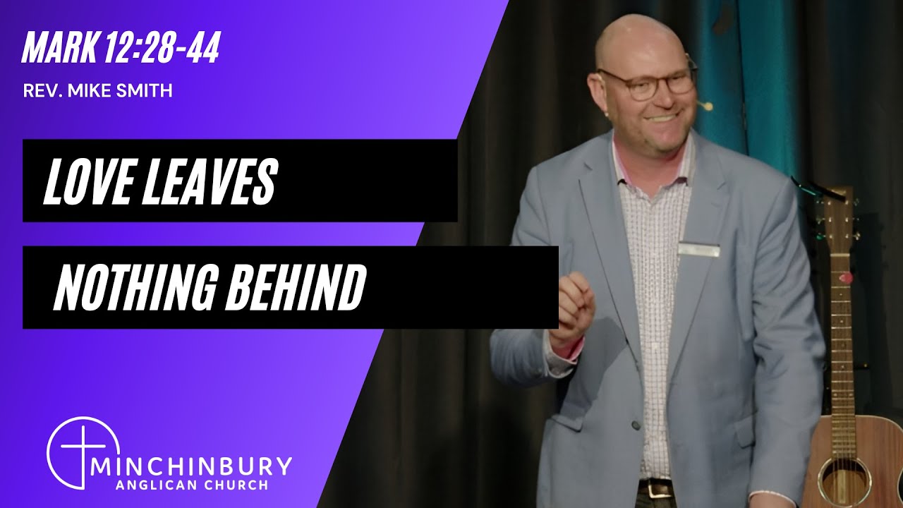 Love Leaves Nothing Behind - Mark 12:28-44 | Rev. Mike Smith - YouTube