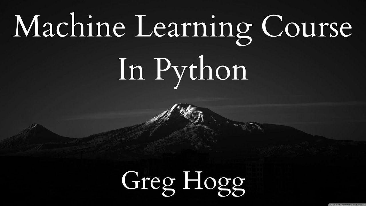 Greg Hogg S Machine Learning Course In Python Youtube