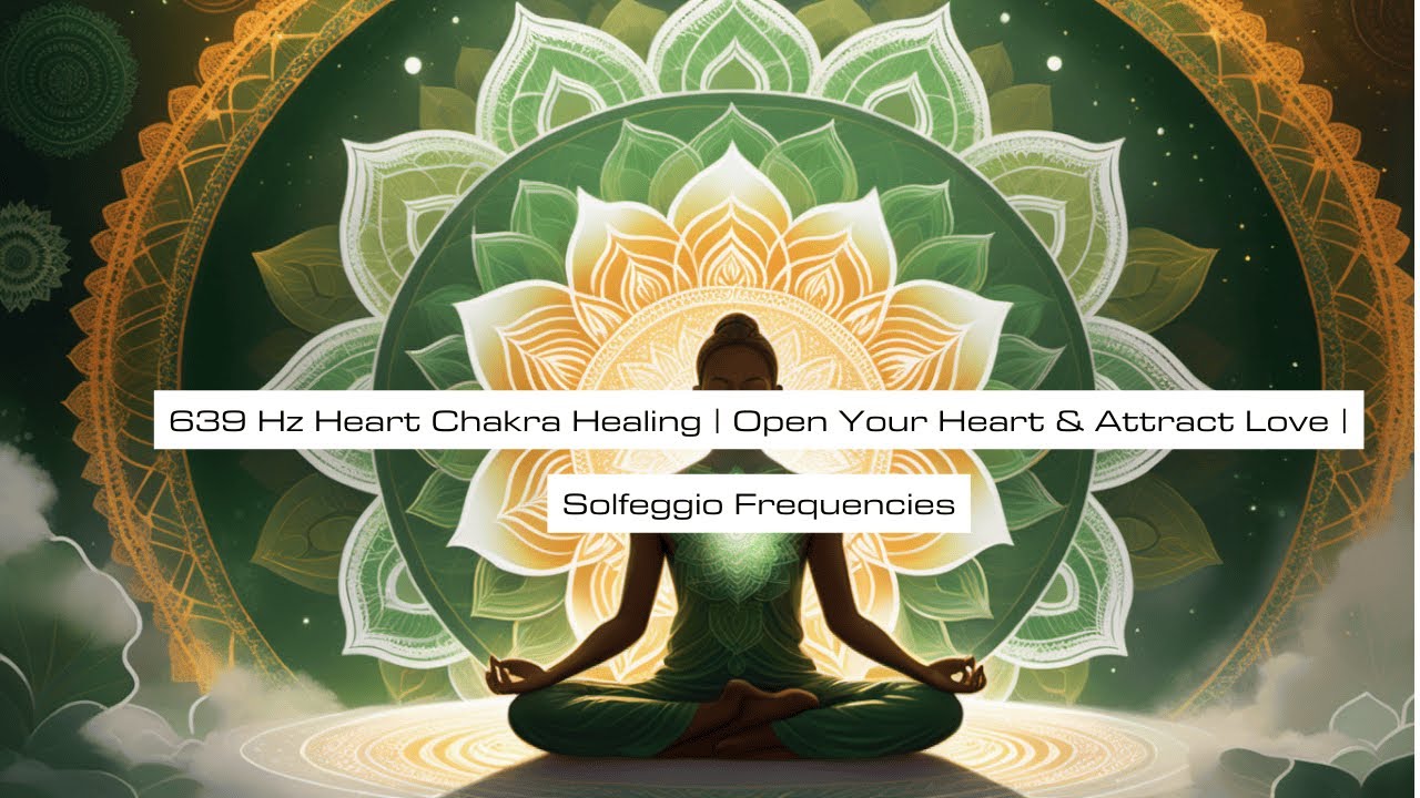639 Hz Heart Chakra Healing | Open Your Heart & Attract Love | - YouTube