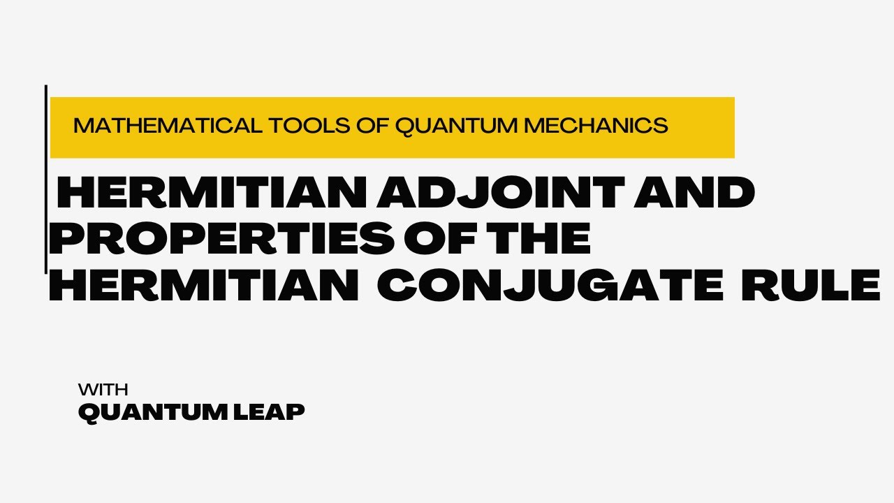 #08 - Hermitian Adjoint and Properties of the Hermitian conjugate rule ...