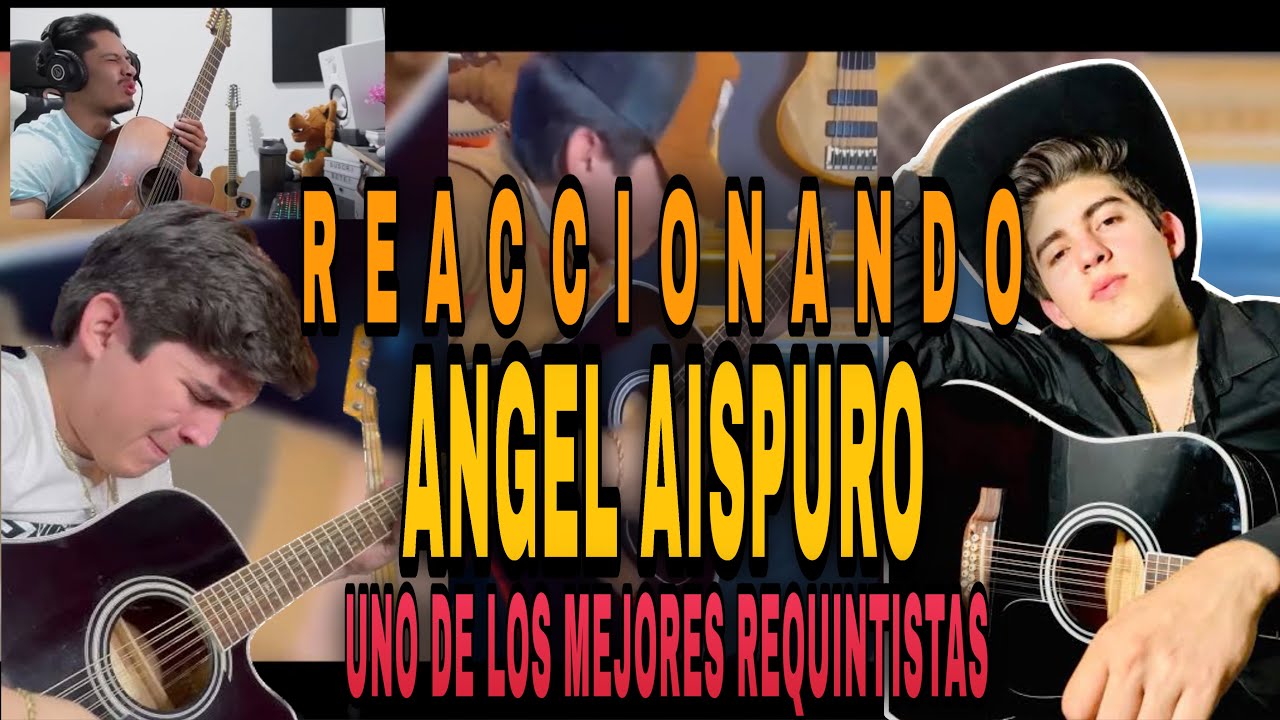 ¡REACCIONANDO a ANGEL AISPURO! ¡UNO DE LOS MEJORES REQUINTISTAS! - YouTube