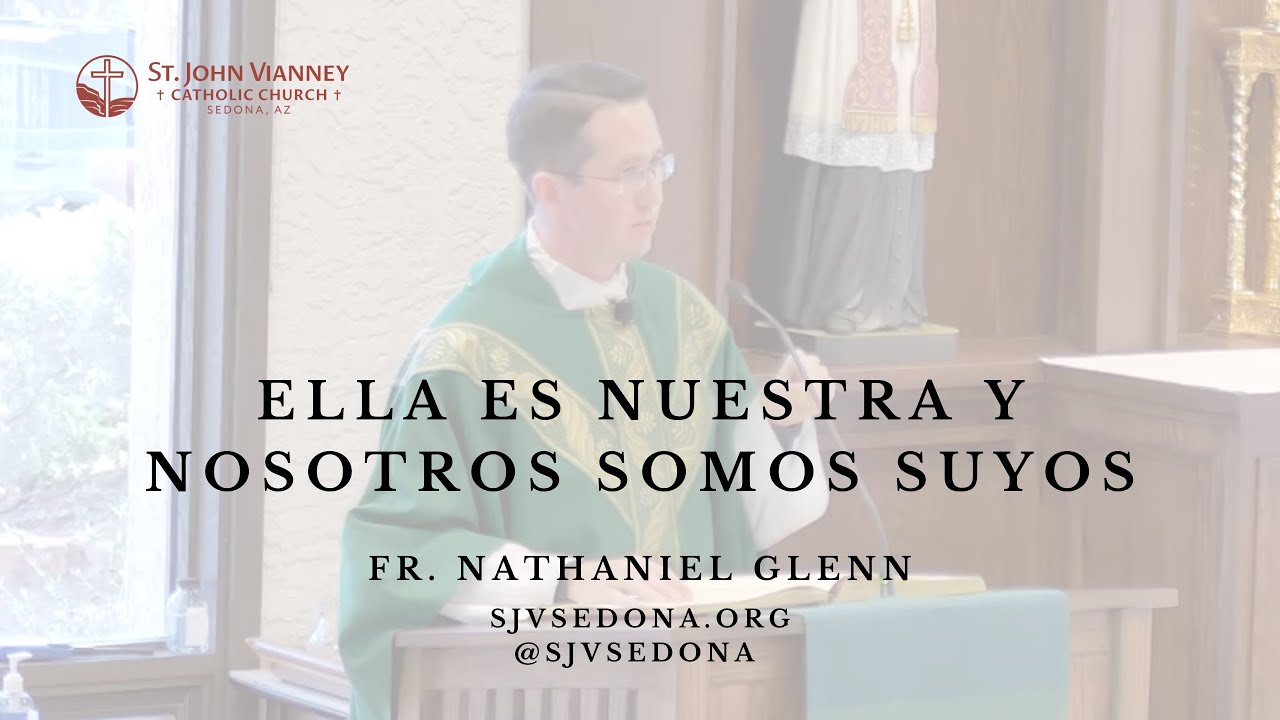 Ella Es Nuestra Y Nosotros Somos Suyos - Fr. Nathaniel Glenn - December ...