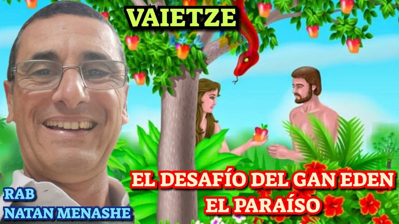 Parashat Vaietze El Desafio del Gan Eden (El Paraiso) rab natan menashe ...