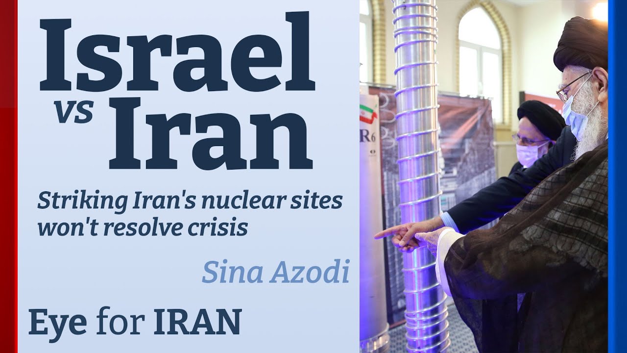Eye for Iran | Ep 39 | Why striking Iran's nuclear sites won't resolve ...