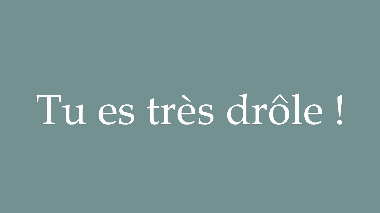 How to Pronounce ''Tu es très drôle !'' Correctly in French - YouTube