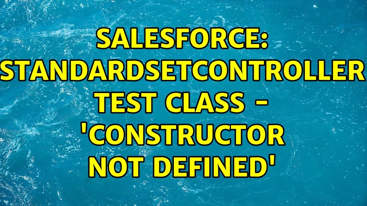 Salesforce Standardsetcontroller Test Class Constructor Not Defined Youtube
