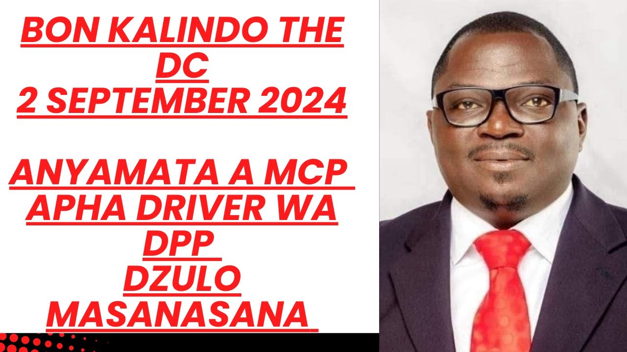 BON KALINDO THE DC 2 SEPTEMBER ANYAMATA A MCP APHA DRIVER WA DPP DZULO ...